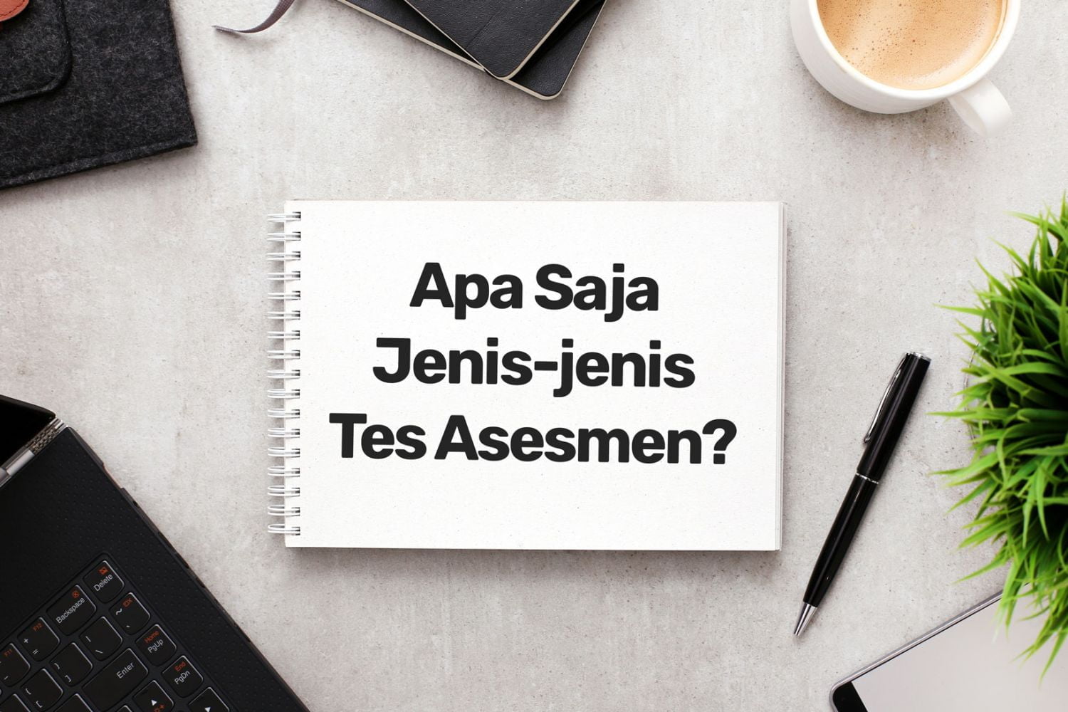 Tes Asesmen (Assessment Test), Apa Saja Jenis-jenisnya? - Proxsis HR
