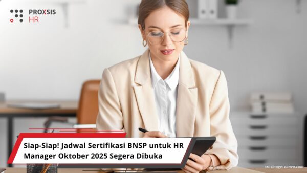 Siap-Siap! Jadwal Sertifikasi BNSP untuk HR Manager Oktober 2025 Segera Dibuka - Proxsis HR