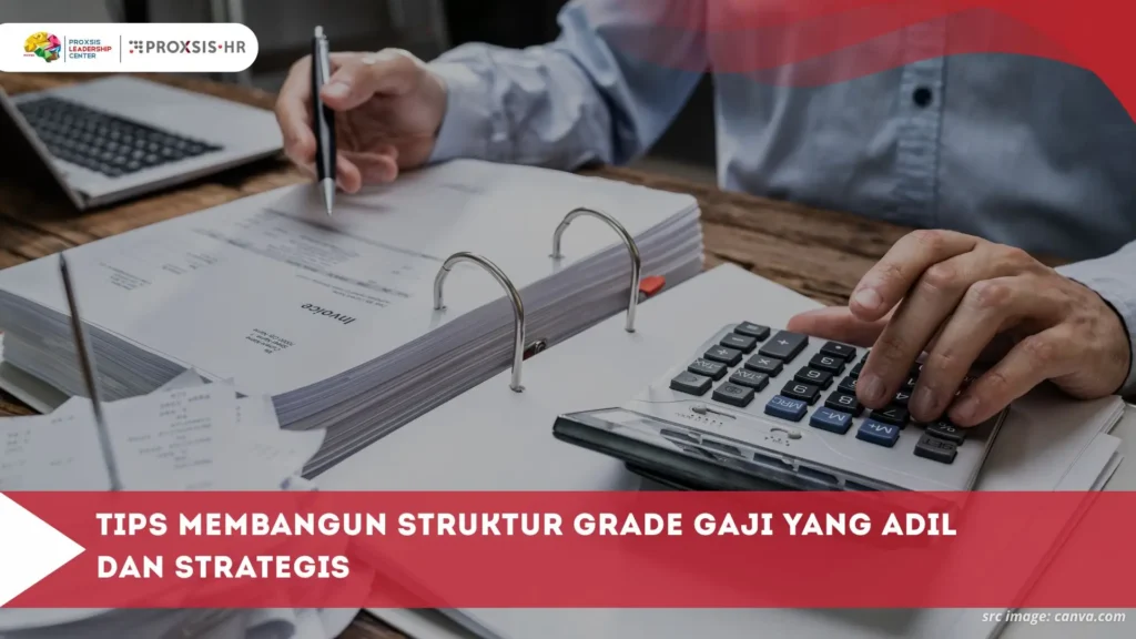 Tips Membangun Struktur Grade Gaji yang Adil dan Strategis - Proxsis HR